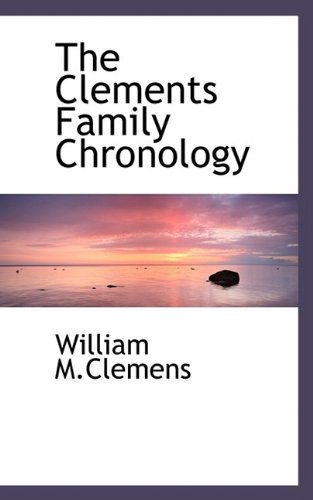 The Clements Family Chronology by William M. Clemens | Goodreads