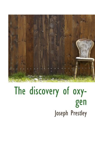 The discovery of oxygen by Joseph Prestley | Goodreads