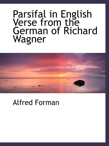 Parsifal in English Verse from the German of Richard Wagner by Alfred ...