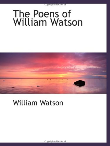 The Poens of William Watson by William Watson | Goodreads