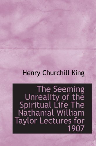 The Seeming Unreality of the Spiritual Life The Nathanial William ...