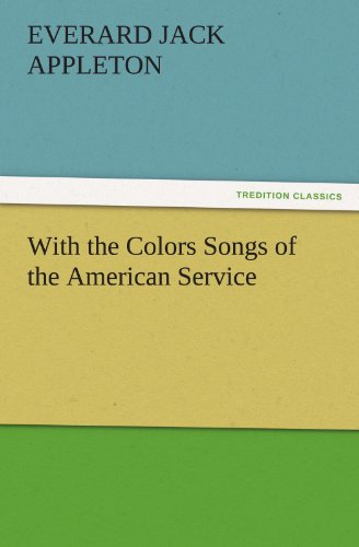 With the Colors Songs of the American Service by Everard Jack Appleton ...