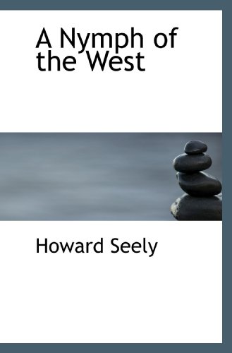 A Nymph of the West by Howard Seely | Goodreads