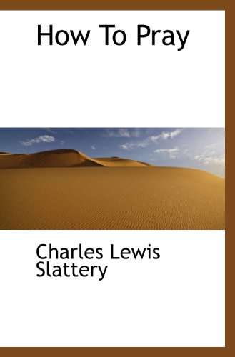 How To Pray by Charles Lewis Slattery | Goodreads