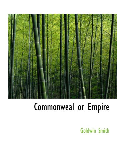 Commonweal or Empire by Goldwin Smith | Goodreads