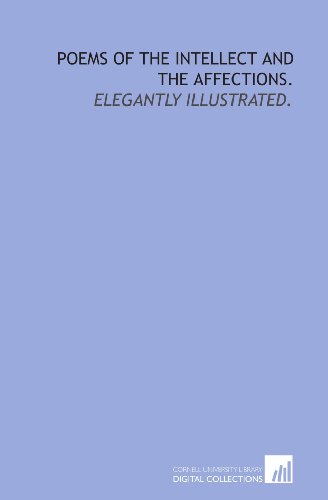 Poems of the intellect and the affections.: Elegantly illustrated. by ...