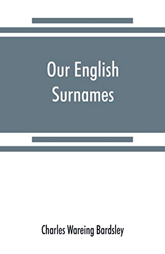 Our English surnames: their sources and significations by Charles ...