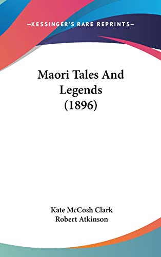 Maori Tales And Legends (1896) by Kate McCosh Clark | Goodreads