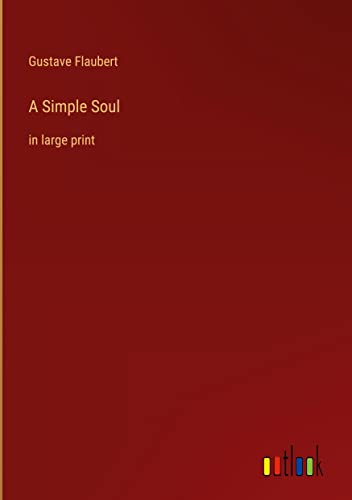 A Simple Soul: in large print by Gustave Flaubert | Goodreads