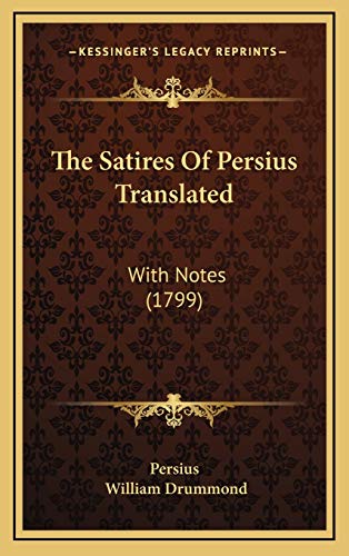 The Satires Of Persius Translated: With Notes (1799) by Persius | Goodreads