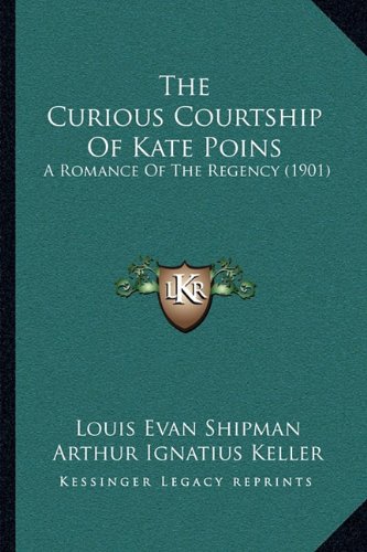 The Curious Courtship Of Kate Poins: A Romance Of The Regency by Louis ...