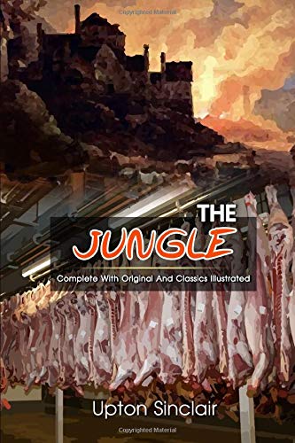 The Jungle: ( illustrated ) The Complete Original Classic Novel ...
