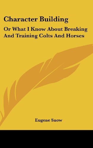 Character Building: Or What I Know About Breaking And Training Colts ...