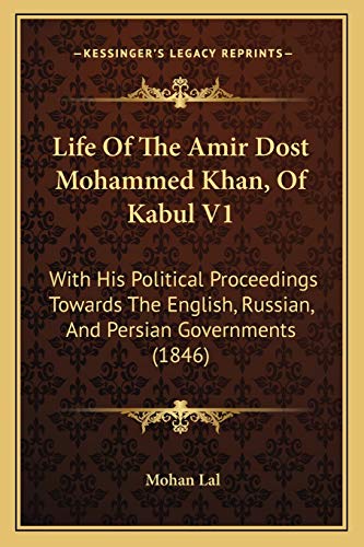 Life Of The Amir Dost Mohammed Khan, Of Kabul V1: With His Political ...