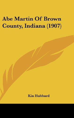 Abe Martin Of Brown County, Indiana (1907) by Kin Hubbard | Goodreads