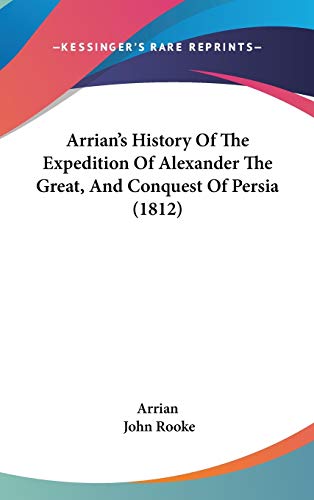Arrian's History Of The Expedition Of Alexander The Great, And Conquest ...