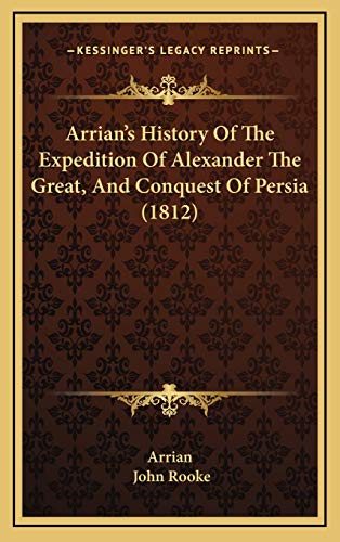 Arrian's History Of The Expedition Of Alexander The Great, And Conquest ...