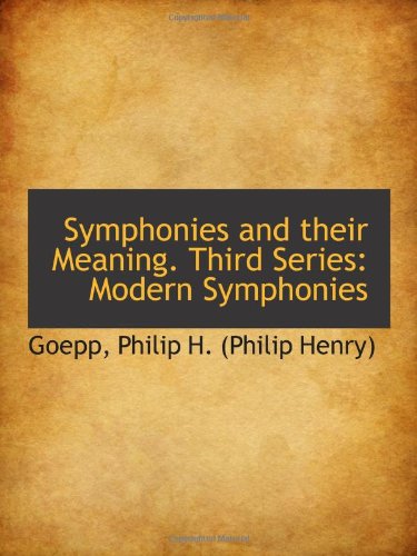 Symphonies and their Meaning. Third Series: Modern Symphonies by Philip ...