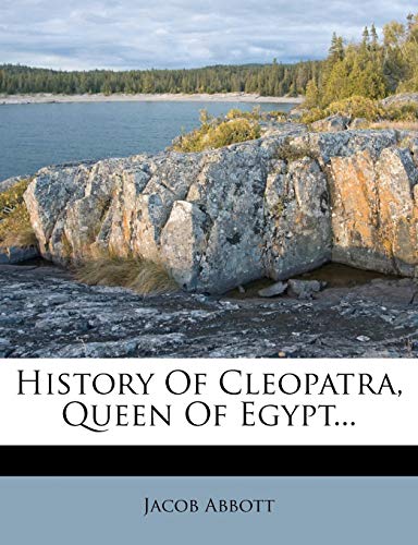 History Of Cleopatra, Queen Of Egypt... by Jacob Abbott | Goodreads