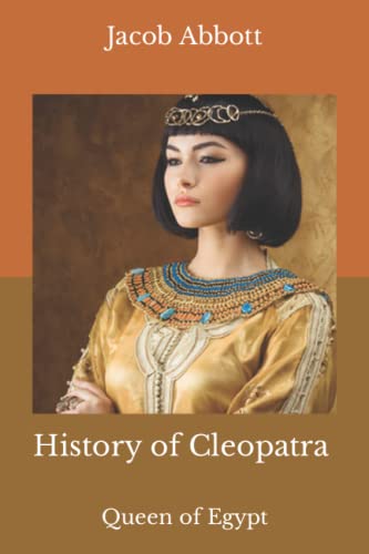 History of Cleopatra: Queen of Egypt by Jacob Abbott | Goodreads