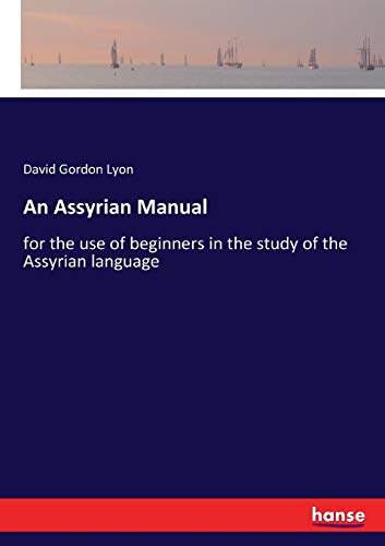 An Assyrian Manual: for the use of beginners in the study of the ...