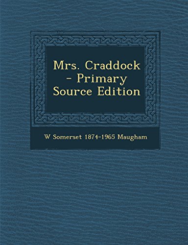 Mrs. Craddock - Primary Source Edition by W. Somerset Maugham | Goodreads