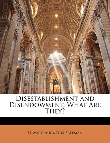 Disestablishment and Disendowment, What Are They? by Edward Augustus ...