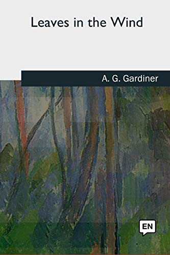 Leaves in the Wind by Alfred George Gardiner | Goodreads