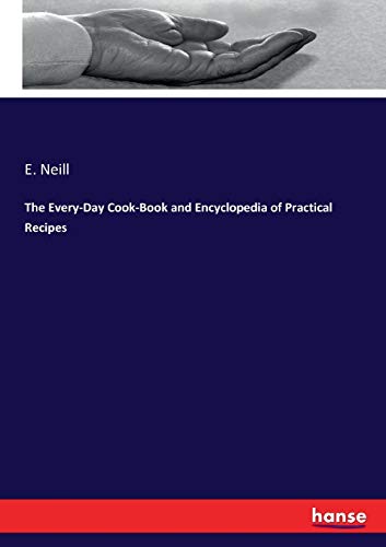 The Every-Day Cook-Book and Encyclopedia of Practical Recipes by E ...