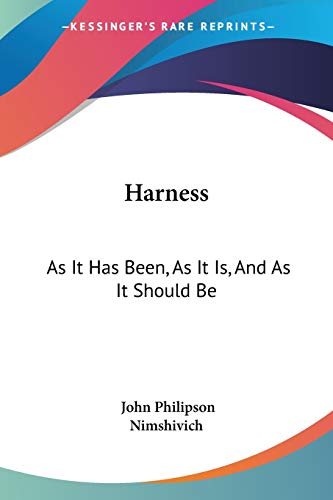 Harness: As It Has Been, As It Is, And As It Should Be: With Remarks On ...