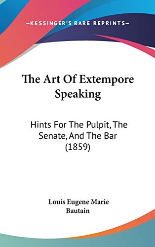 The Art Of Extempore Speaking: Hints For The Pulpit, The Senate, And ...