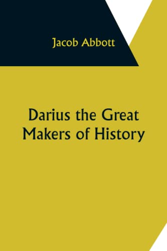 Darius the Great Makers of History by Jacob Abbott | Goodreads