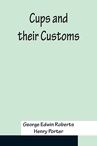 Cups and their Customs by George Edwin Roberts | Goodreads