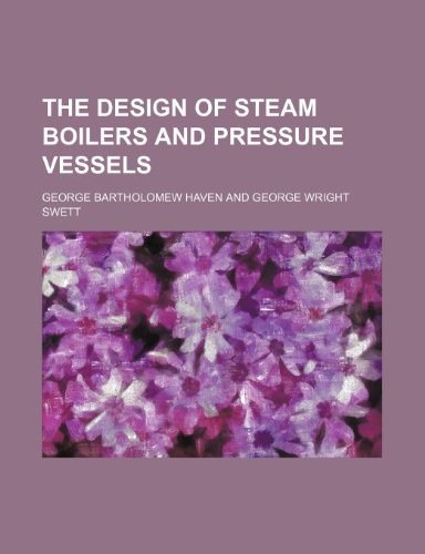 The design of steam boilers and pressure vessels by George Bartholomew ...