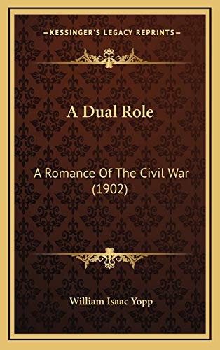 A Dual Role: A Romance Of The Civil War (1902) by William Isaac Yopp ...