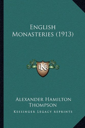 English Monasteries (1913) by Alexander Hamilton Thompson | Goodreads