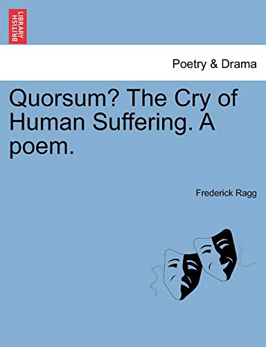 Quorsum? the Cry of Human Suffering. a Poem. by Frederick William Ragg ...
