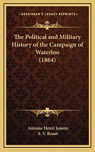 The Political and Military History of the Campaign of Waterloo by ...