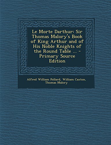 Le Morte Darthur: Sir Thomas Malory's Book of King Arthur and of His ...