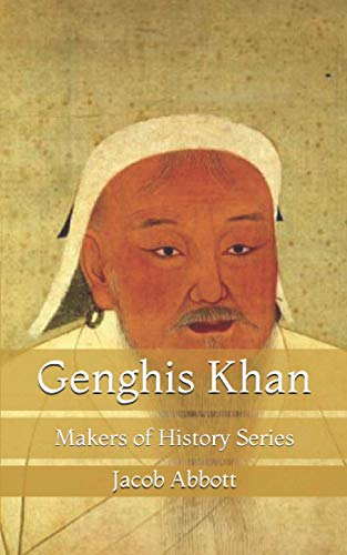 Genghis Khan: Makers of History Series by Jacob Abbott | Goodreads