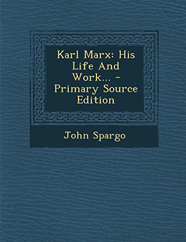 Karl Marx: His Life and Work... - Primary Source Edition by John Spargo ...