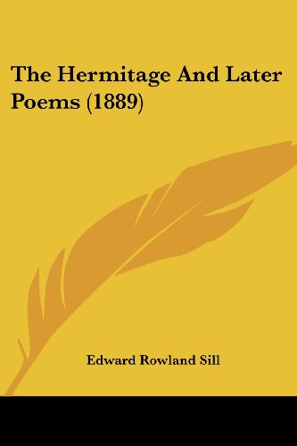 The Hermitage And Later Poems (1889) by Edward Rowland Sill | Goodreads