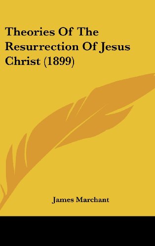 Theories Of The Resurrection Of Jesus Christ by James Marchant Sir ...