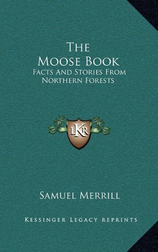 The Moose Book: Facts And Stories From Northern Forests by Samuel ...