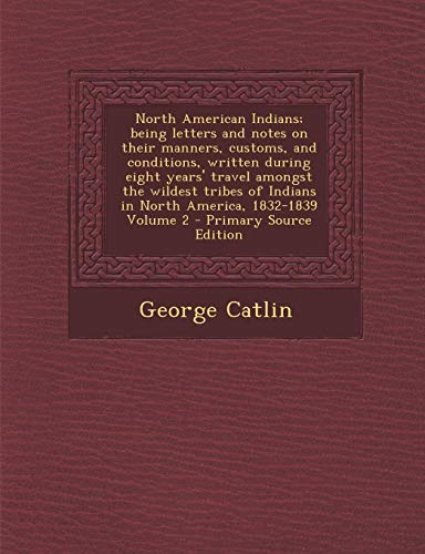 North American Indians; Being Letters and Notes on Their Manners ...