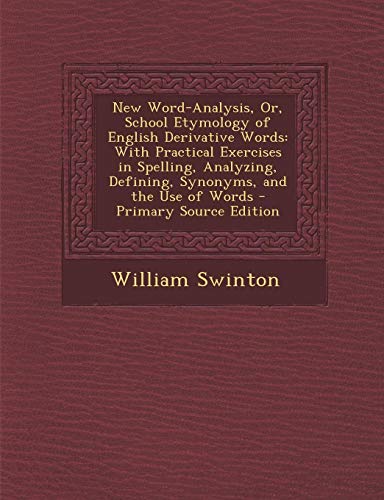 New Word-Analysis, Or, School Etymology of English Derivative Words ...