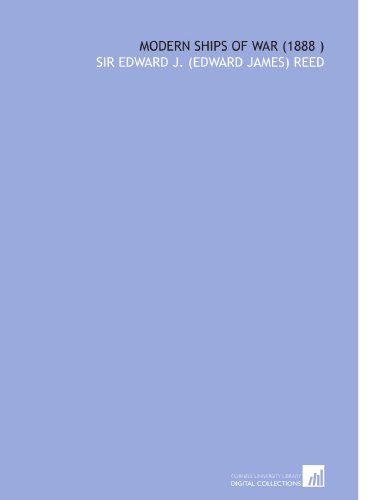 Modern Ships of War (1888 ) by Sir Edward J. (Edward James) Reed ...