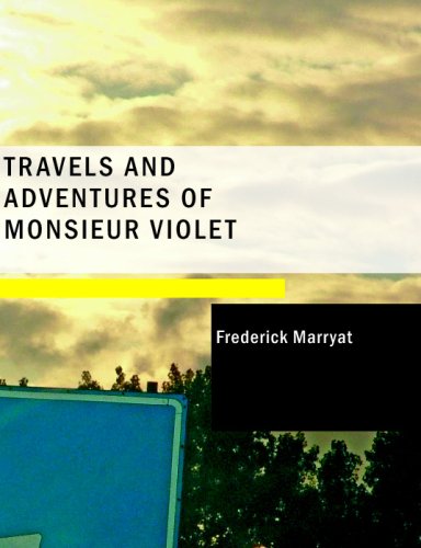 Travels and Adventures of Monsieur Violet by Frederick Marryat | Goodreads