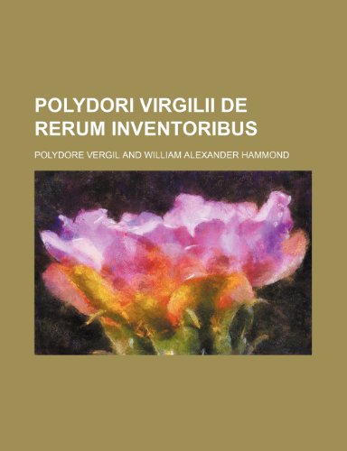 Polydori Virgilii De rerum inventoribus by Polydore Vergil | Goodreads