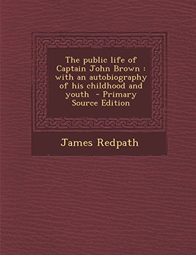 The public life of Captain John Brown: with an autobiography of his ...